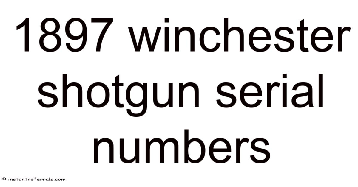 1897 Winchester Shotgun Serial Numbers