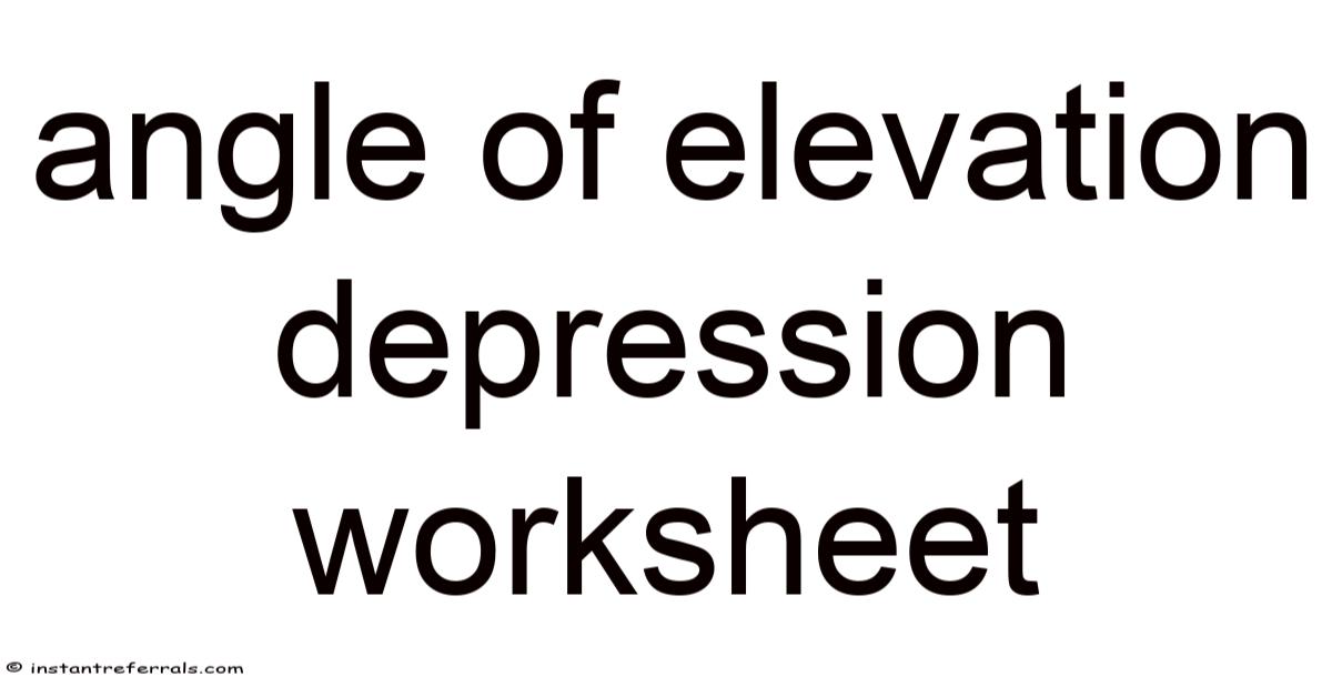 Angle Of Elevation Depression Worksheet