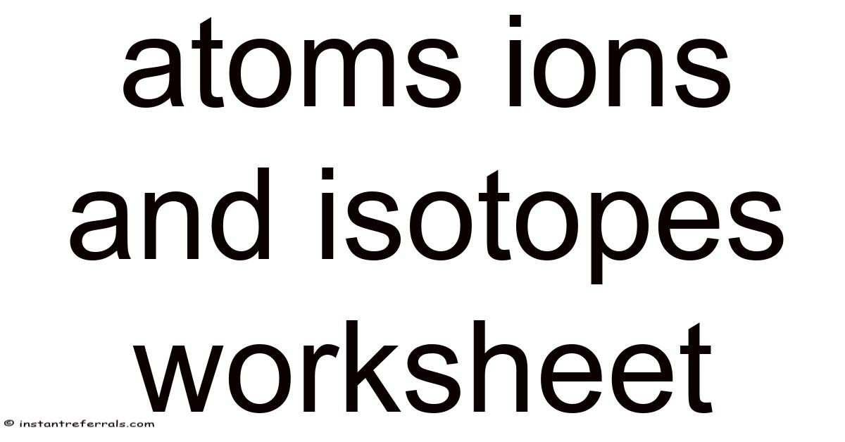 Atoms Ions And Isotopes Worksheet