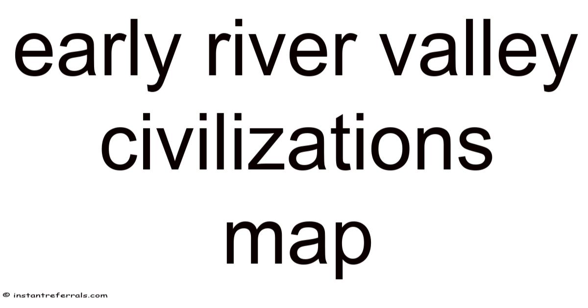 Early River Valley Civilizations Map