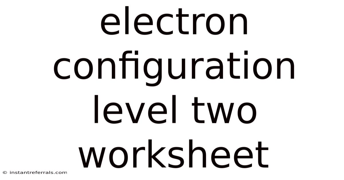 Electron Configuration Level Two Worksheet