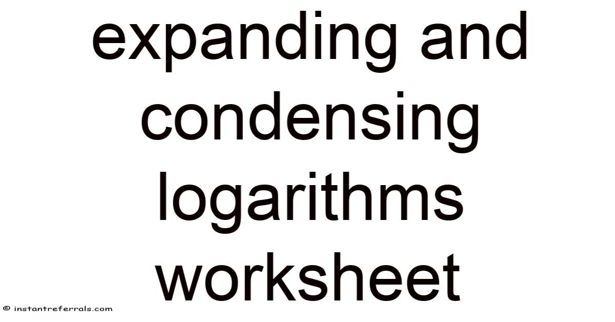 Expanding And Condensing Logarithms Worksheet