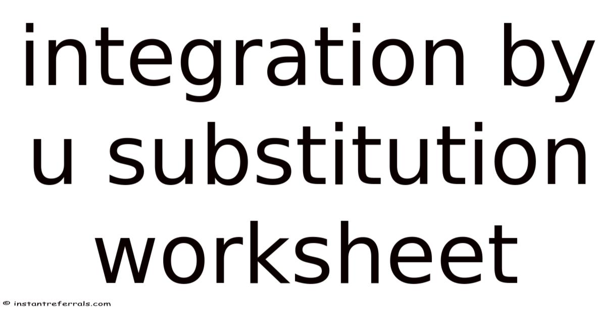 Integration By U Substitution Worksheet