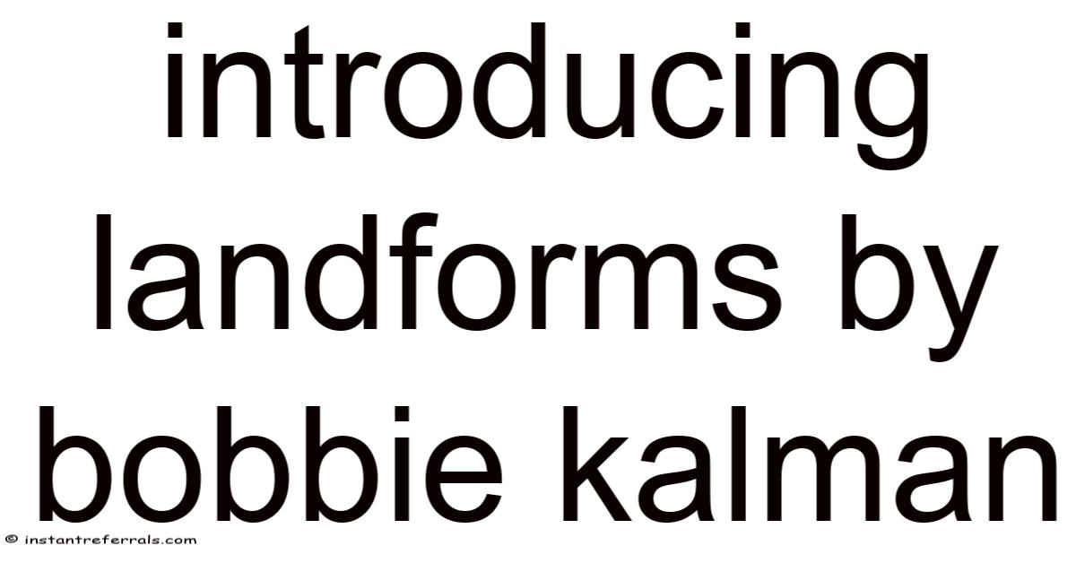 Introducing Landforms By Bobbie Kalman
