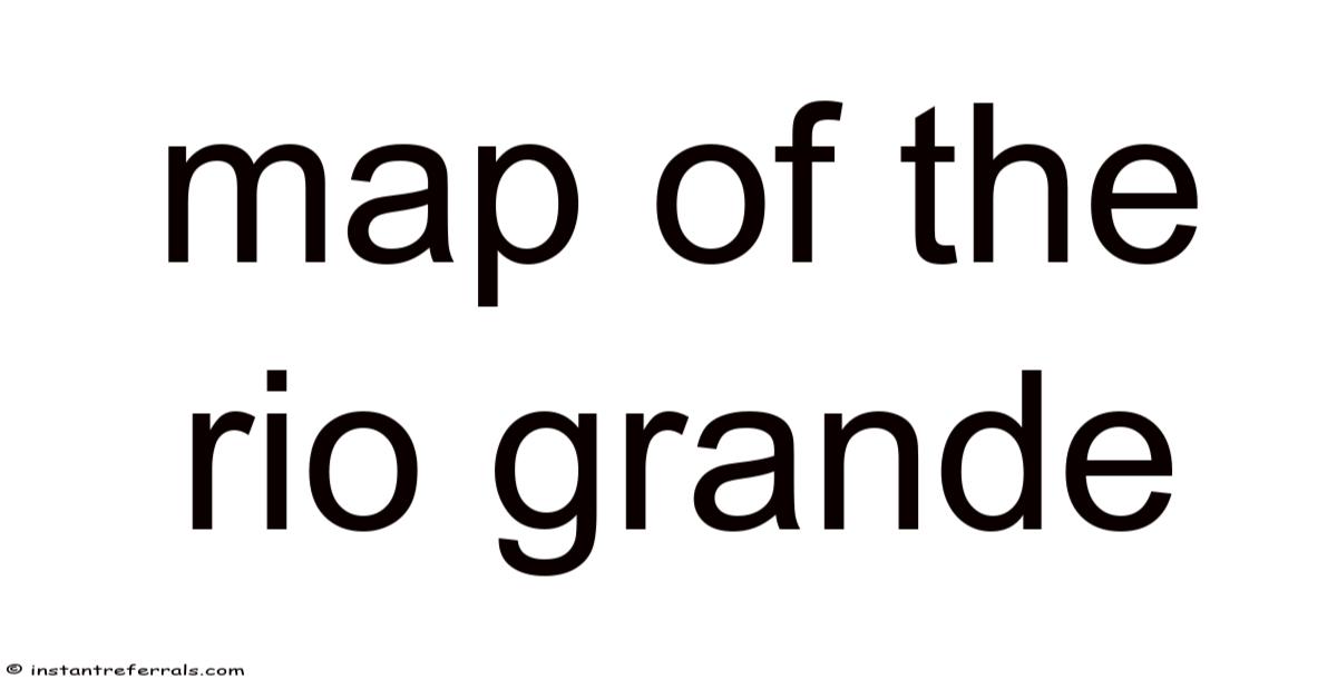 Map Of The Rio Grande