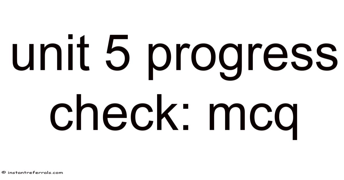 Unit 5 Progress Check: Mcq