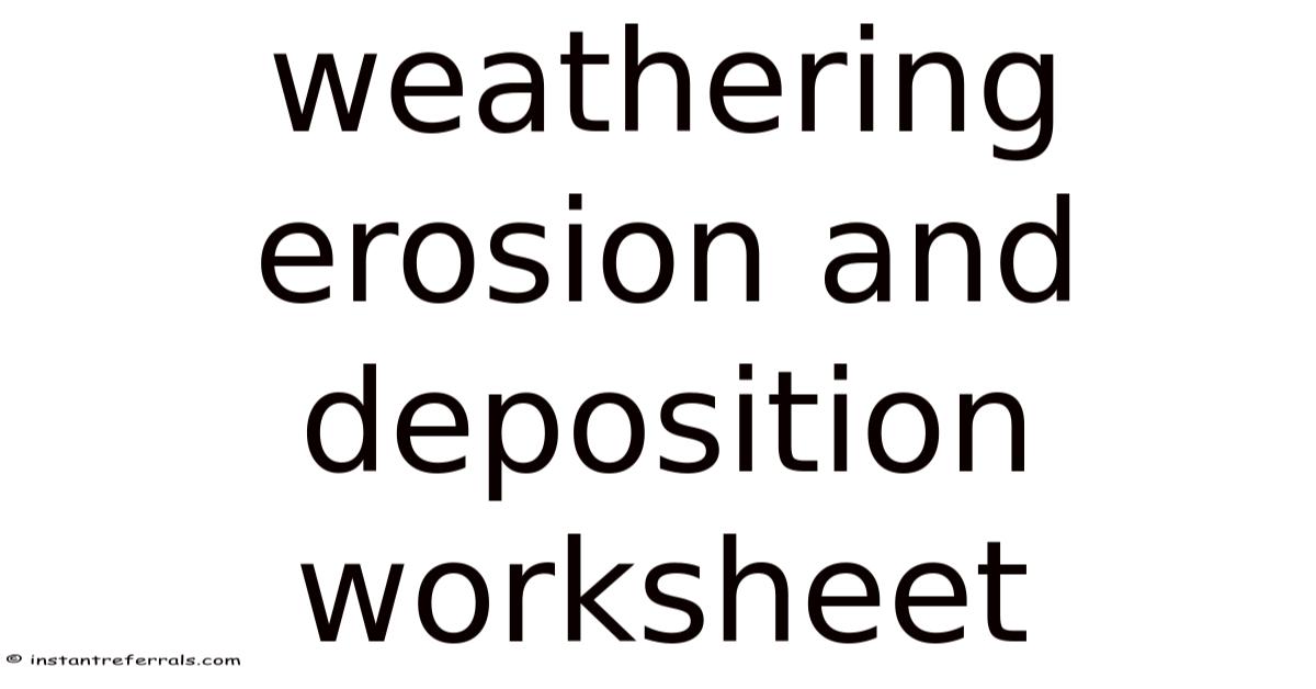 Weathering Erosion And Deposition Worksheet